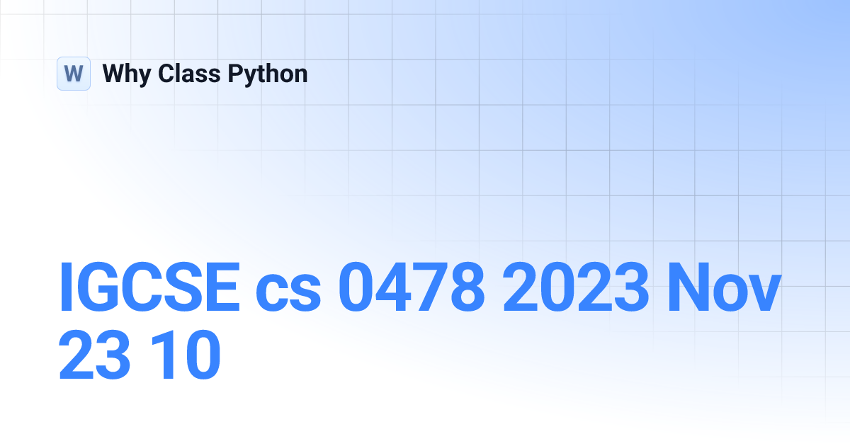 Igcse Cs 0478 2023 Nov 23 10 Why Class Python