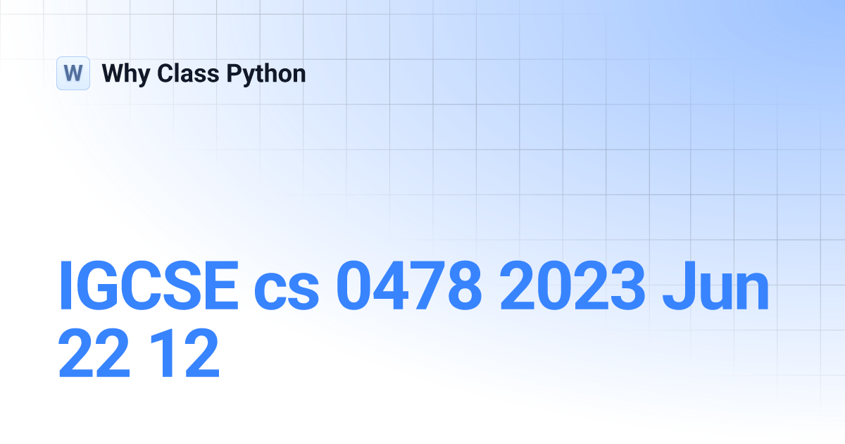 IGCSE cs 0478 2023 Jun 22 12 | Why Class Python
