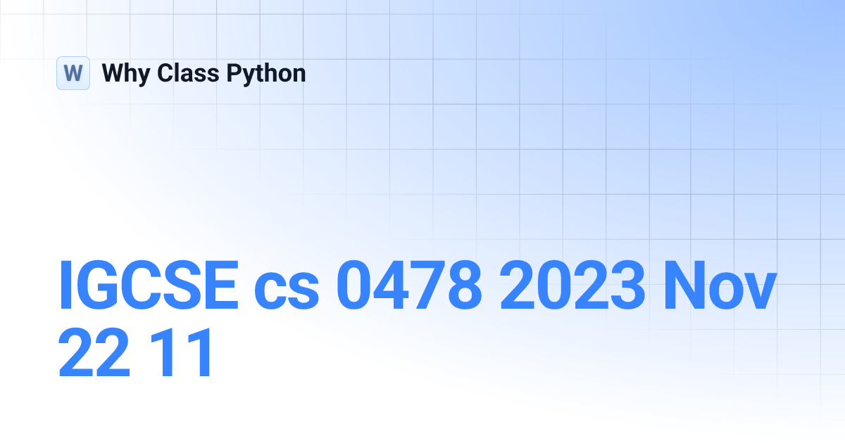 IGCSE cs 0478 2023 Nov 22 11 | Why Class Python